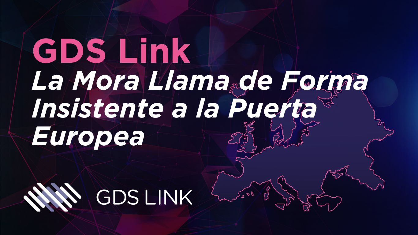 La Mora Llama de Forma a la Puerta Europea | Presa | GDS Link