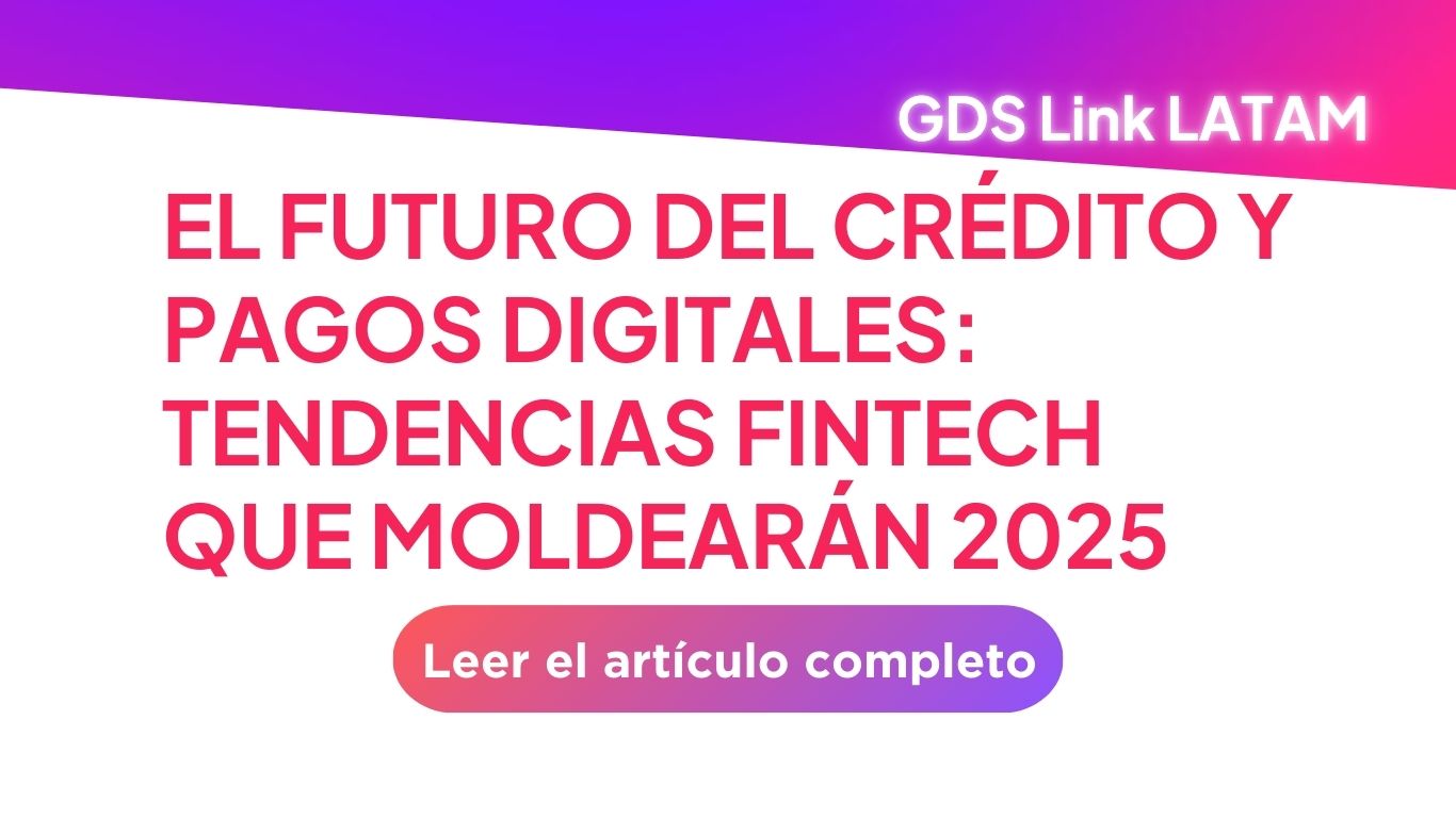 Tendencias Fintech que Moldearán el Futuro del Crédito 2025 | GDS Link